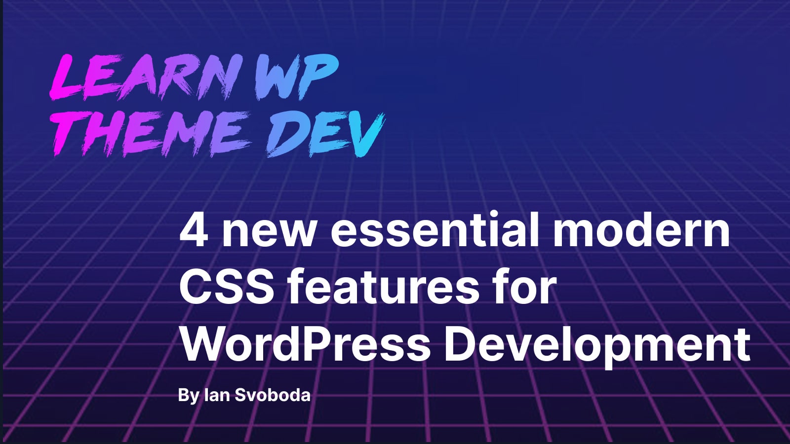 4 new essential modern CSS features for WordPress Development | Learn ...